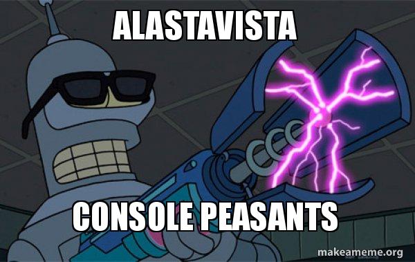 Alastavista Console Peasants - Blasting Bender Meme Generator