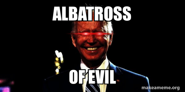 albatross of evil - Dark Brandon Meme Generator