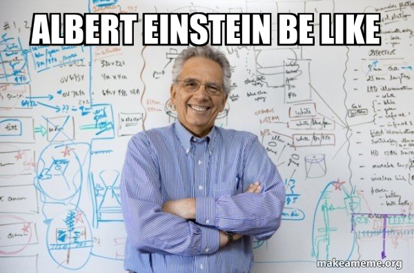 Albert Einstein be like - Good Guy Professor Meme Generator