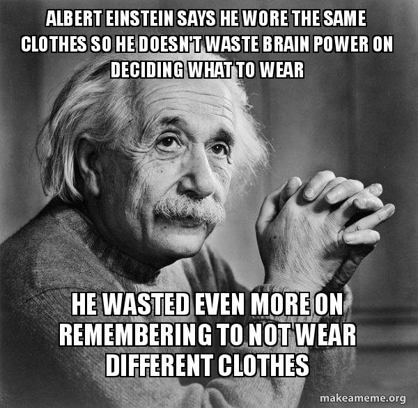 Albert Einstein says he wore the same clothes so he doesn't waste brain ...