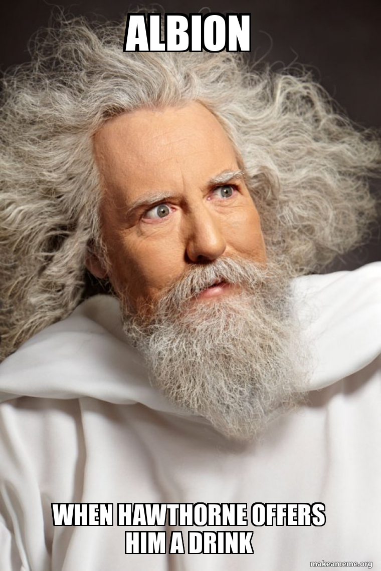 Albion When Hawthorne offers him a drink - Tweet of God Meme Generator