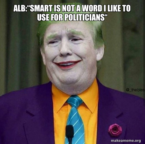 ALB:“Smart is not a word I like to use for politicians“ - Donald Trump ...