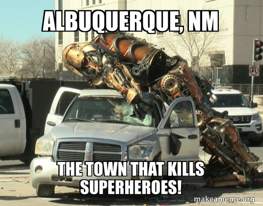 Albuquerque, NM The town that kills superheroes! Meme Generator