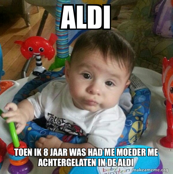 Aldi toen ik 8 jaar was had me moeder me achtergelaten in de Aldi ...