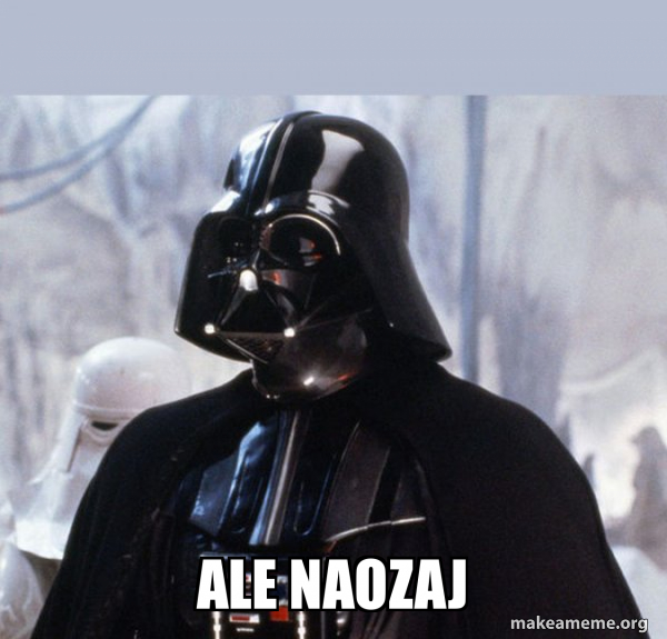 ale naozaj - Darth Vader Meme Generator