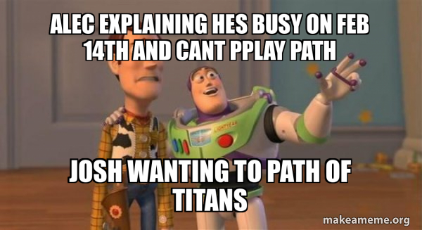 alec explaining hes busy on feb 14th and cant pplay path josh wanting ...