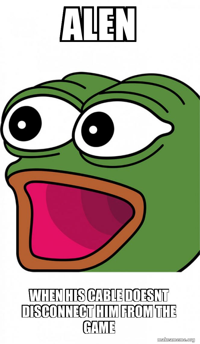 Alen When his cable doesnt disconnect him from the game - Poggers Meme ...
