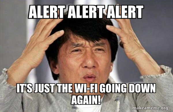 Alert ALERT ALERT It's just the Wi-Fi going down again! - Jackie Chan ...