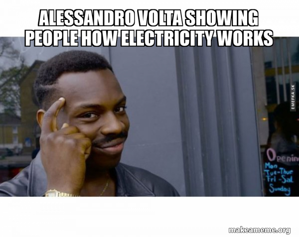 Alessandro Volta showing people how electricity works - Roll Safe Black ...