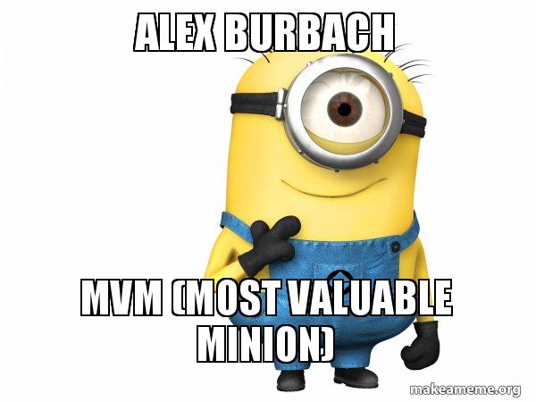Alex Burbach MVM (Most Valuable Minion) - Thoughtful Minion Meme Generator