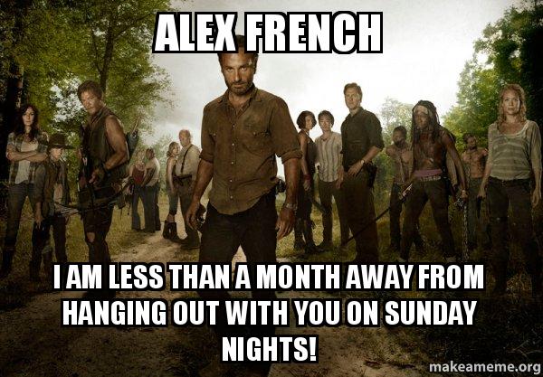 Alex French I am less than a month away from hanging out with you on ...