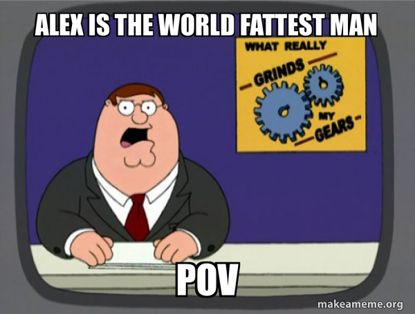 Alex is the world fattest man POV - What Grinds My Gears (Family Guy ...