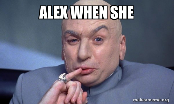 alex when she - You Complete Me Meme Generator