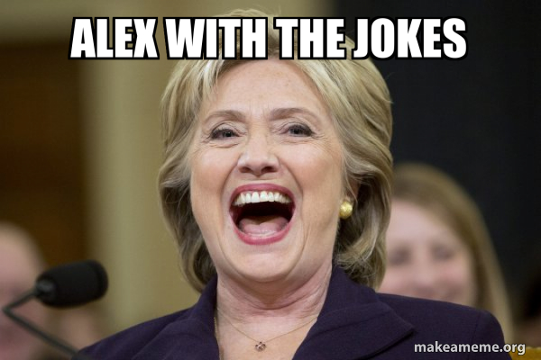 alex with the jokes - Hillary Clinton Laughs | Make a Meme