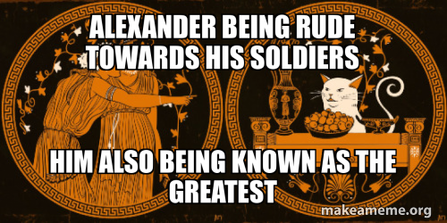alexander being rude towards his soldiers him also being known as the ...