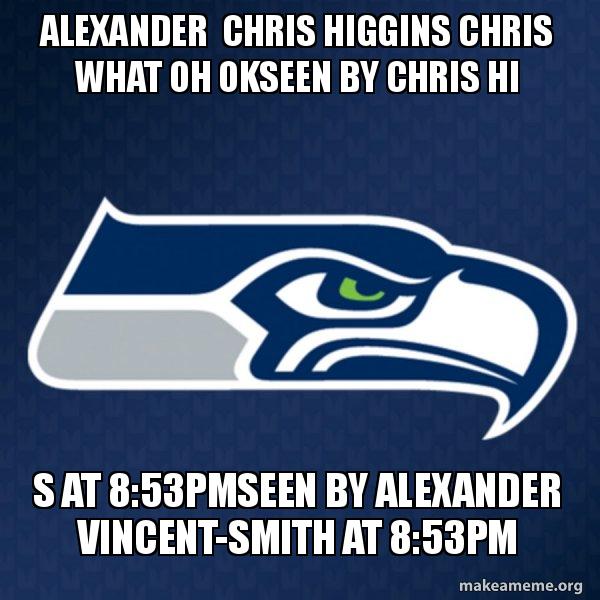 Alexander Chris Higgins Chris what oh okSeen by Chris Hi s at 8 ...
