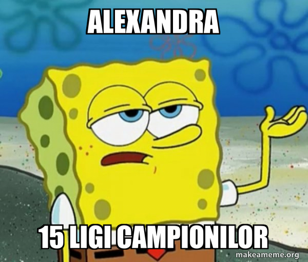 Alexandra 15 ligi campionilor - Tough SpongeBob Meme Generator