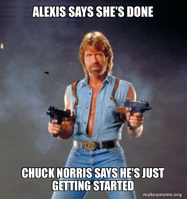 ALEXIS SAYS SHE'S DONE CHUCK NORRIS SAYS HE'S JUST GETTING STARTED ...