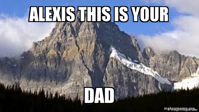 Alexis this is your dad Meme Generator