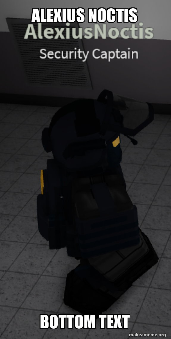 ALEXIUS NOCTIS BOTTOM TEXT Meme Generator