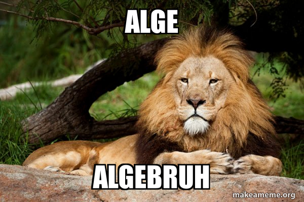 Alge algebruh - Contemplative Lion Meme Generator