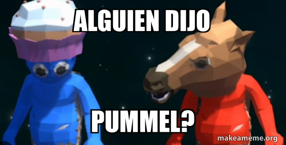 ALGUIEN DIJO pummel? Meme Generator