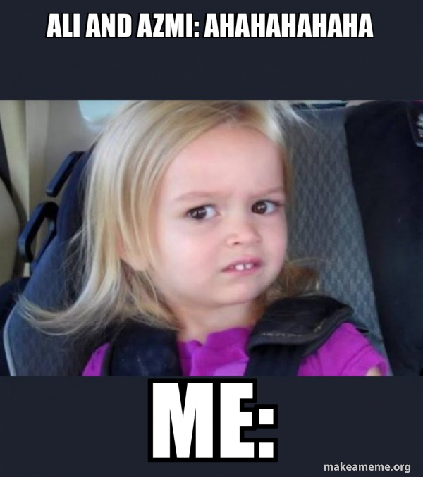 Ali and Azmi: AHAHAHAHAHA Me: - Side-Eyes Chloe Meme Generator