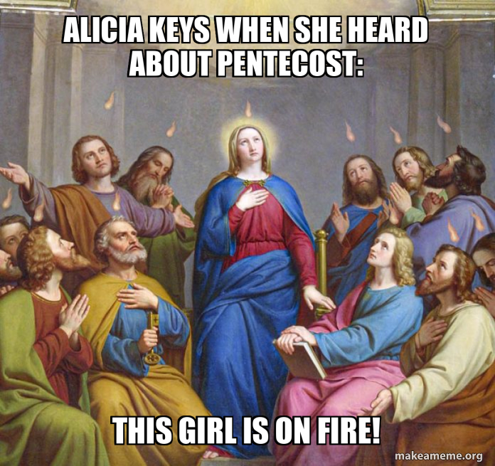 Alicia Keys when she heard about pentecost: This girl is on fire! Meme ...