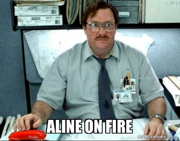 Aline on fire - Milton from Office Space Meme Generator