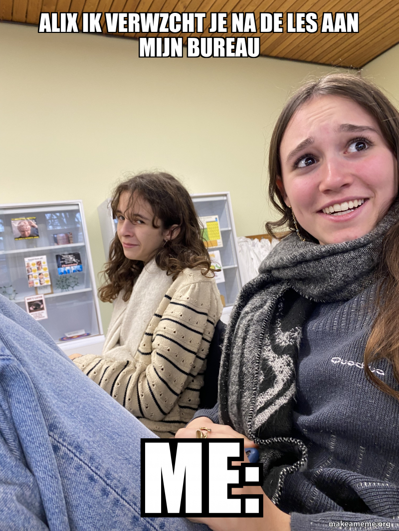 Alix ik verwzcht je na de les aan mijn bureau ME: Meme Generator