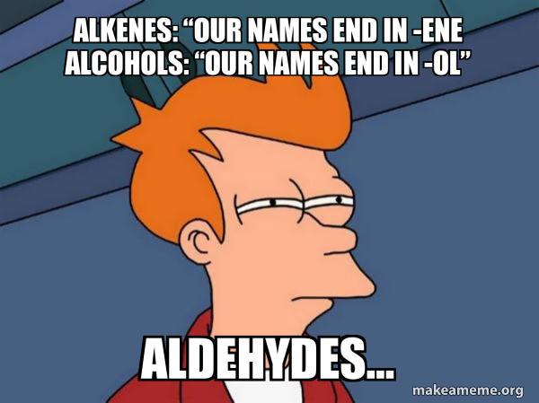 Alkenes: “our names end in -ene Alcohols: “our names end in -ol ...