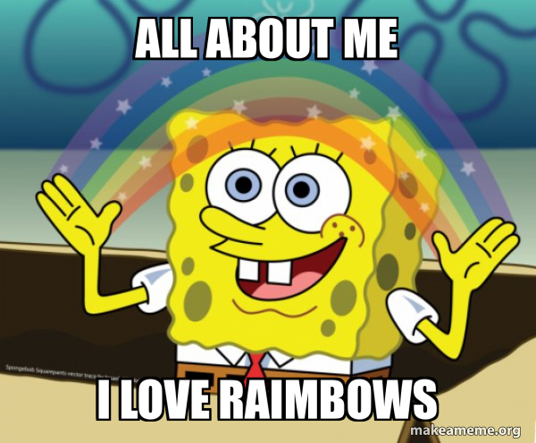 all about me i love raimbows - Rainbow SpongeBob Meme Generator