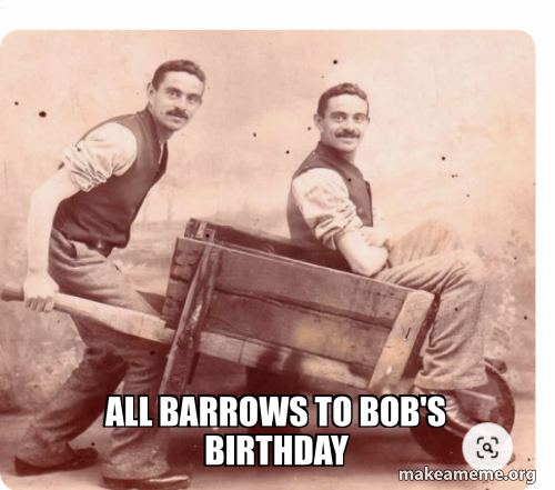 all barrows to bob's birthday Meme Generator