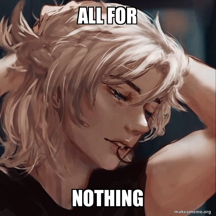 All for Nothing Meme Generator