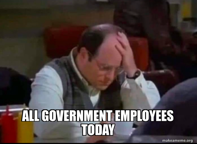 All government employees today Meme Generator