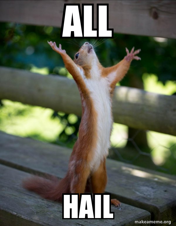 All Hail - Happy Squirrel Meme Generator
