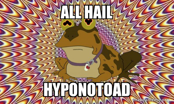 all hail hyponotoad - Hypnotoad Meme Generator