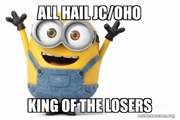 All Hail JC/OHO King of the Losers - Happy Minion Meme Generator