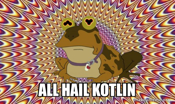 all hail kotlin - Hypnotoad Meme Generator