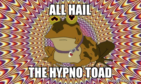 all hail the hypno toad - Hypnotoad Meme Generator