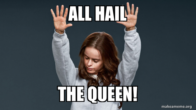 all hail the queen! Meme Generator
