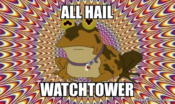 ALL HAIL WATCHTOWER - Hypnotoad Meme Generator
