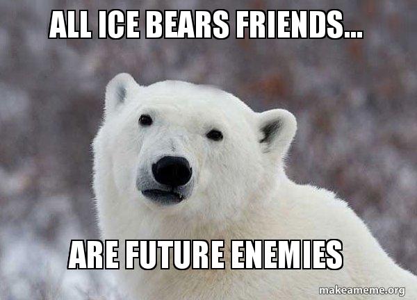 All Ice Bears friends... ARE FUTURE ENEMIES - Popular Opinion Polar ...