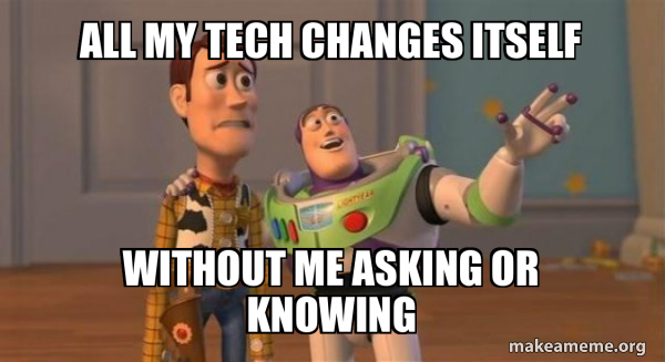 All my tech changes itself without me asking or knowing - Buzz and ...