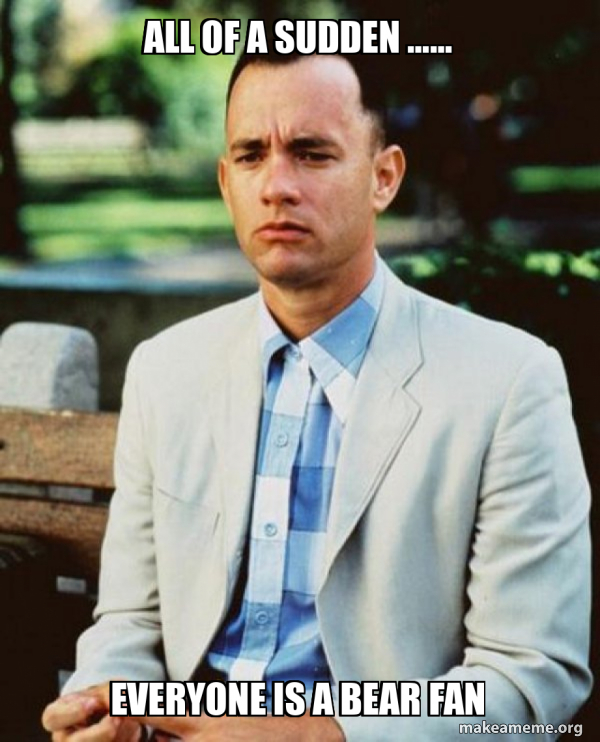 All of a sUdden …… Everyone is A Bear fan - Forrest Gump Meme Generator