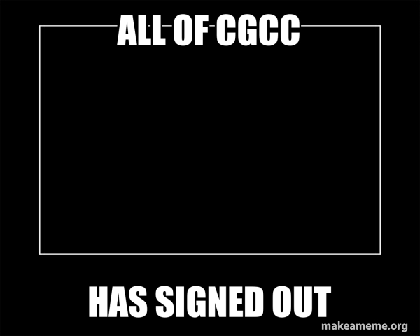 All of CGCC Has Signed out - Motivational Meme Meme Generator