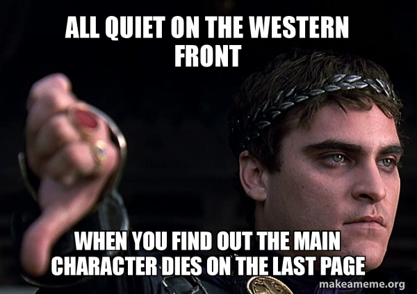 All Quiet on the Western Front When you find out the main character ...
