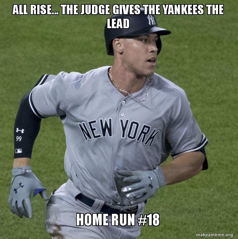 ALL RISE... THE JUDGE GIVES THE YANKEES THE LEAD HOME RUN #18 Meme ...