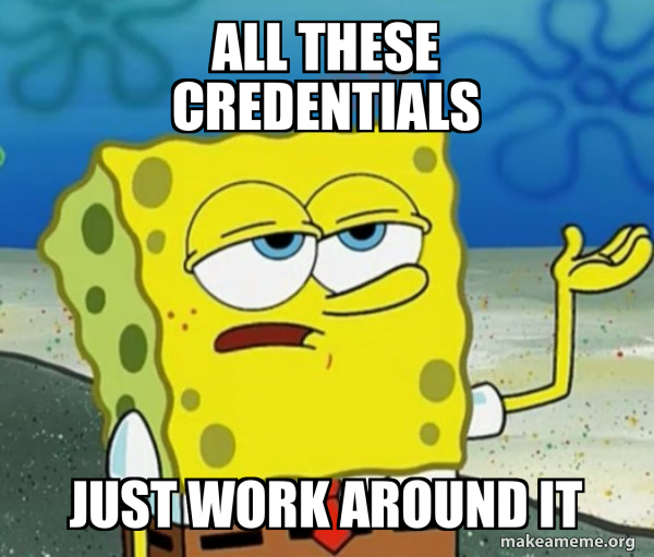 All these credentials Just work around it - Tough SpongeBob Meme Generator