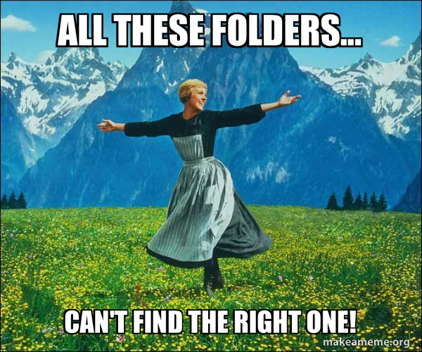 All these folders... can't find the right one! - Sound of Music Meme ...